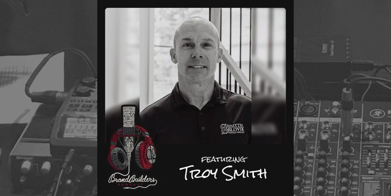 375: Troy S Smith, Smith Slovik Residential Design – BrandBuilders Podcast