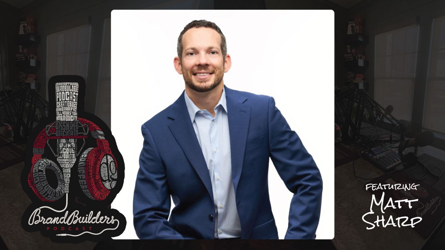 406: Matt Sharp – Sharp Advising – BrandBuilders Podcast